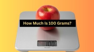 How Much Is 100 Grams? 13 Common Things That Weigh 100 g